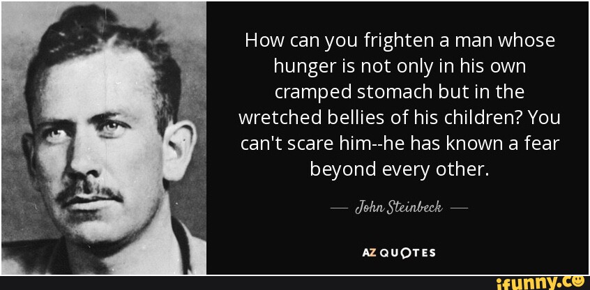 How can you frighten a man whose hunger is not only in his own cramped ...