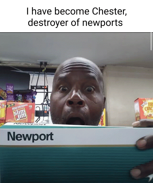 I have become Chester, destroyer of newports I aN - iFunny Brazil