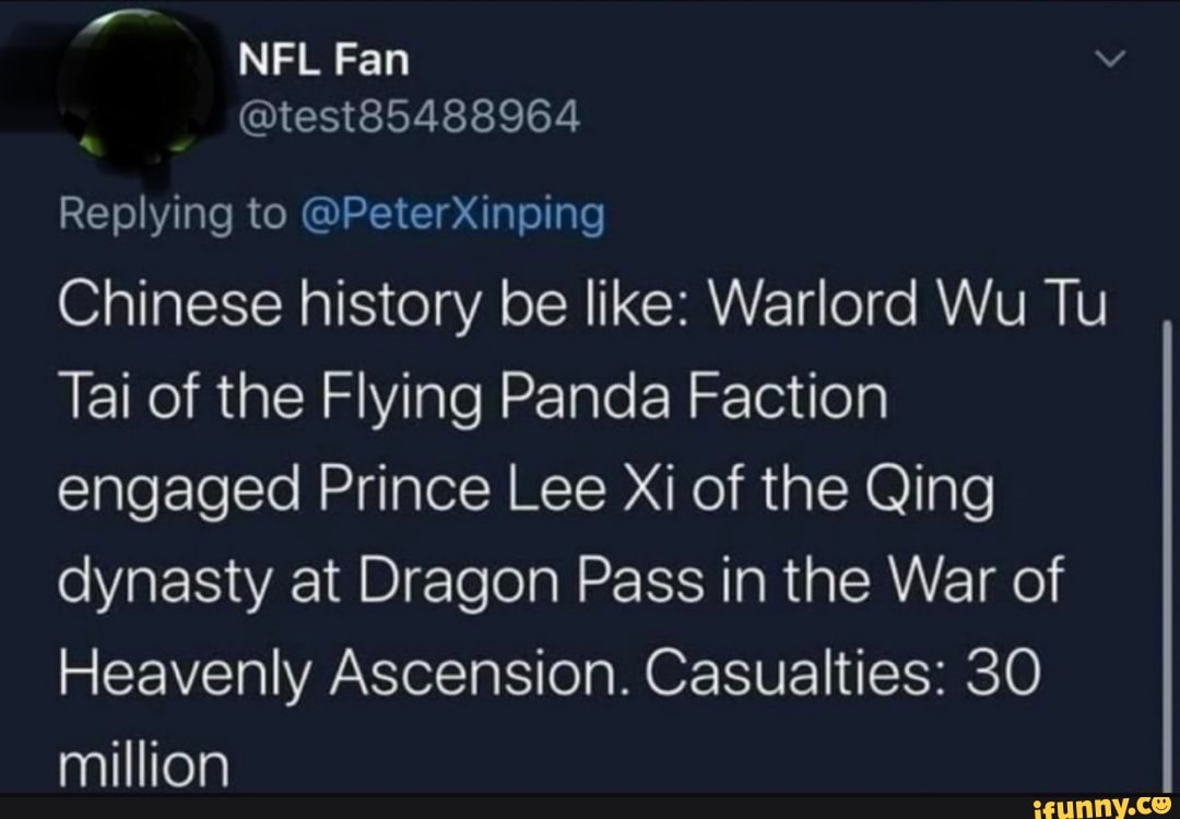NFL Fan v @test85488964 Replying to @PeterxXinping Chinese history be ...