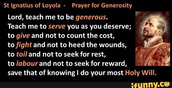St Ignatius of Loyola - Prayer for Generosity Lord, teach me to be ...