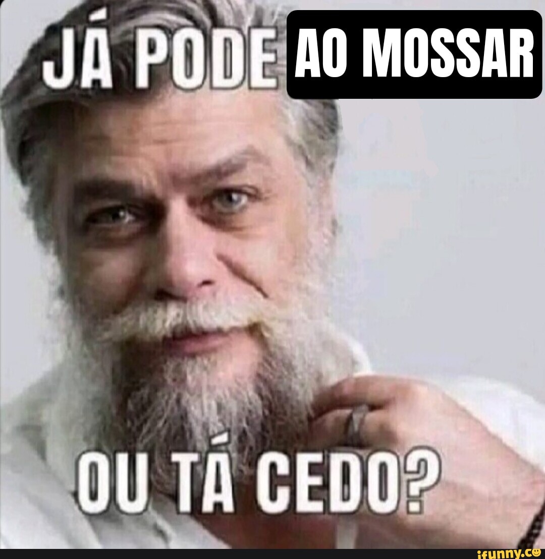 JA POIE AO MOSSAR OU CEDO? - iFunny Brazil