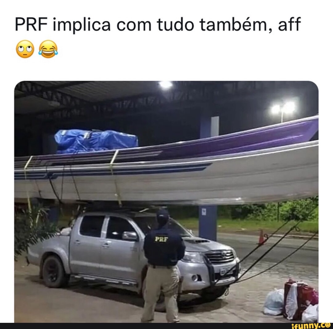PRF implica com tudo também, aff - iFunny Brazil