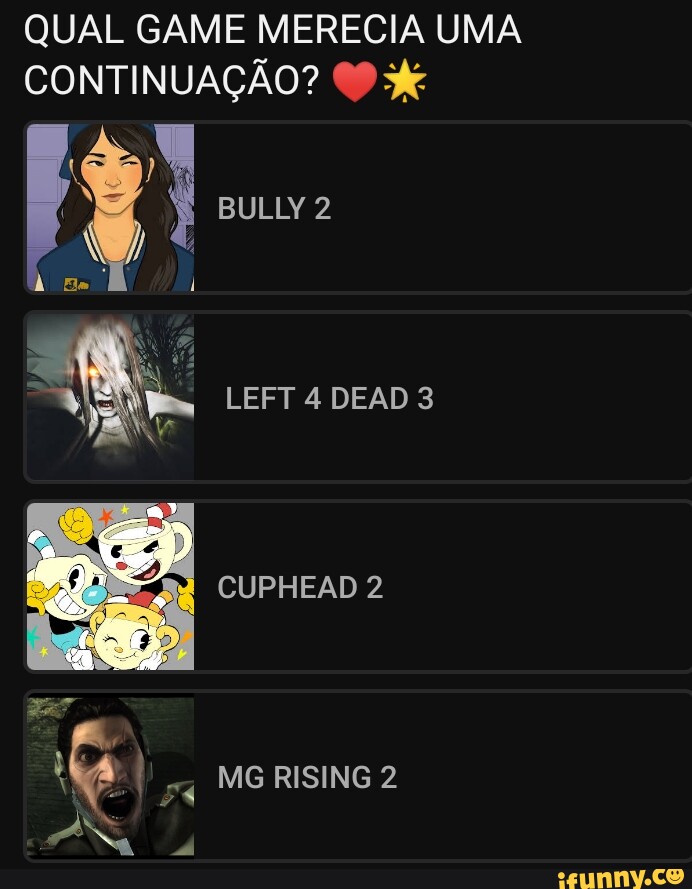 QUAL GAME MERECIA UMA CONTINUACAO? @ BULLY 2 A Be 1 LEFT 4 DEAD 3 _MG ...