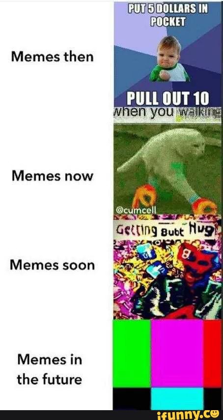 Dumparoino ,50 images - Memes then PULL OUT Memes now Memes soon Memes ...
