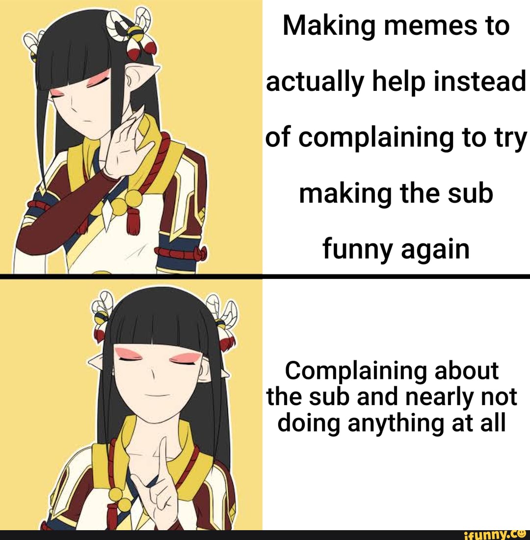 Making memes to actually help instead of complaining to try making the ...