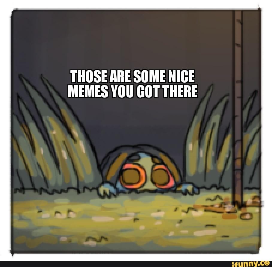 Reaction meme dump - THOSE ARE SOME NICE MEMES YOU GOT THERE - iFunny ...