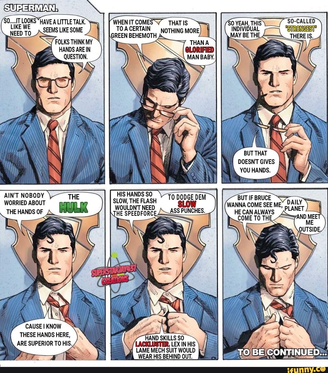 SUPERMAN: LOOKS} NEED TO ACERTAIN SOME HANDS ARE IN QUESTION. HIS HANDS ...