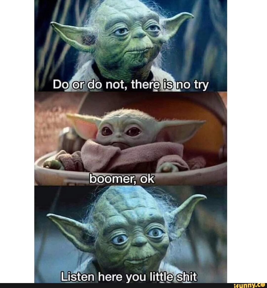 Do or do not, there is no try boomer, ok Lioctan barn wresd Lttba elt - iFunny Brazil