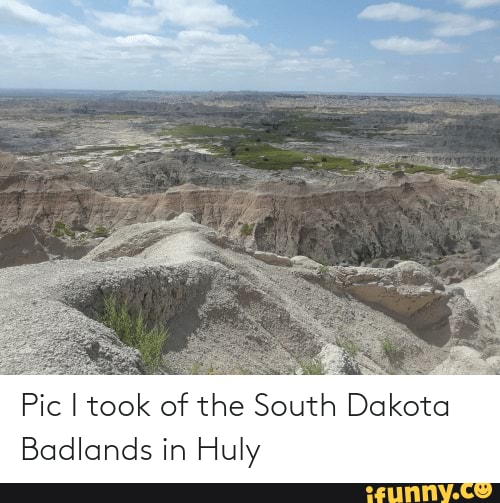 Pic I took of the South Dakota Badlands in Huly - Pic I took of the ...