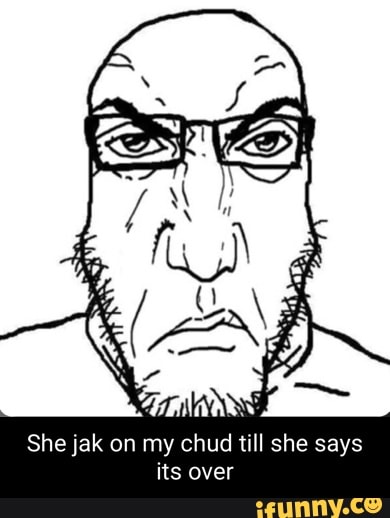 She yak on my chud till she says its over - iFunny Brazil