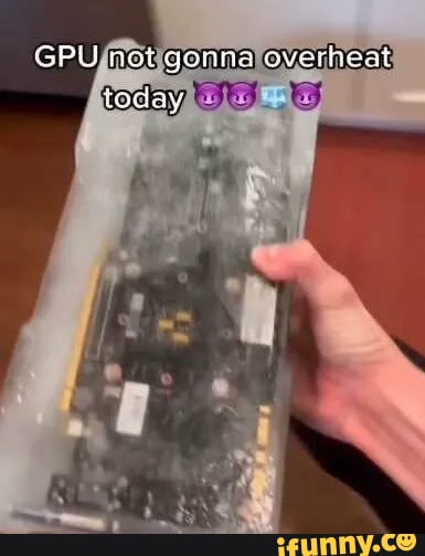 GPU nat gonna overheat todss - iFunny Brazil