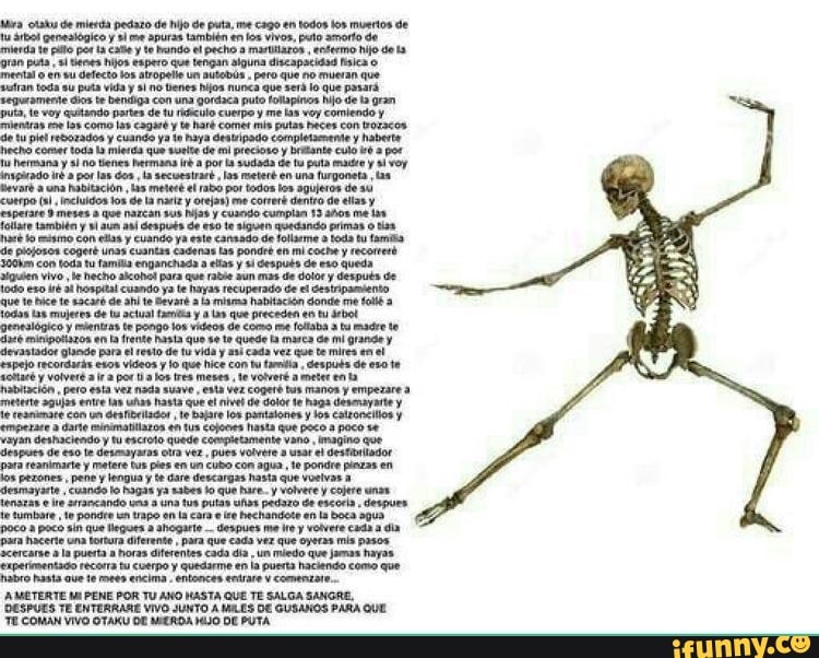 De pedato de de puta me cago em todos fos murtos de tu perealógico y me ...