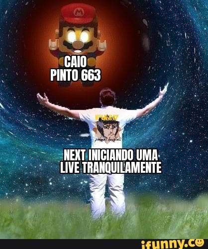 GAIO PINTO 663 HEKT INICIANDO UMA LIVE TRANILALAMENTE - iFunny Brazil