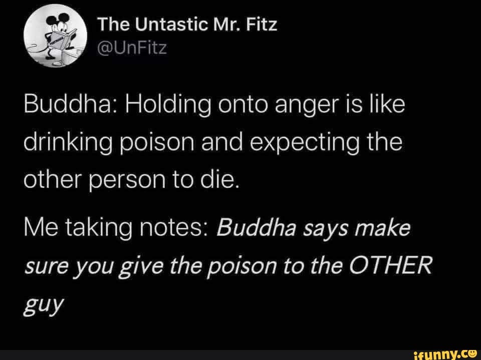 The Untastic Mr. Fitz Buddha: Holding onto anger is like drinking ...