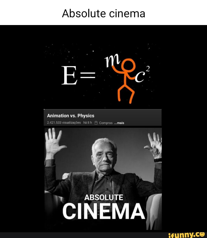 Absolute cinema Animation vs. Physics ABSOLUTE CINEMA - iFunny Brazil