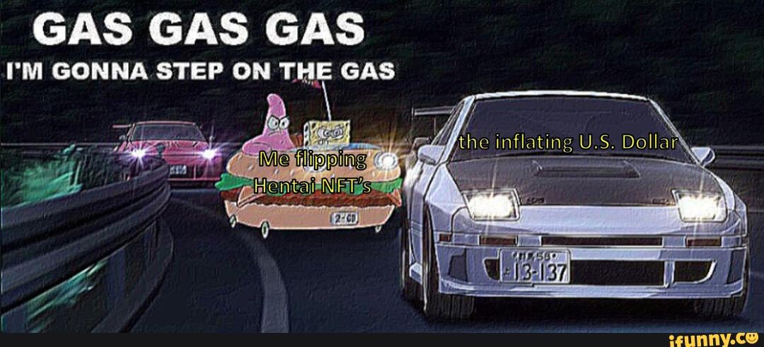 GAS GAS GAS I'M GONNA STEP ON THE GAS - iFunny Brazil