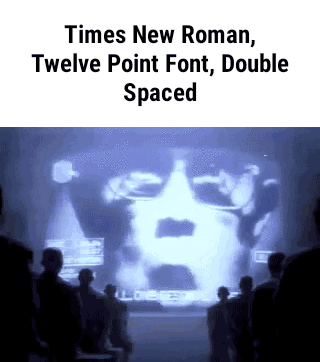 Times New Roman, Twelve Point Font, Double Spaced - iFunny Brazil