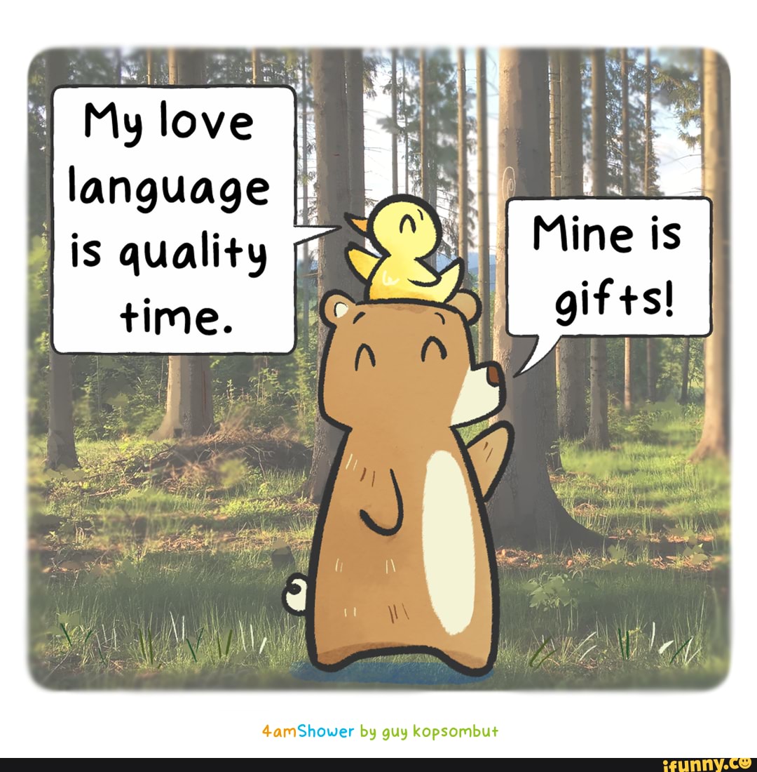 Is this meme? [OC] - My lov language is quality time. 4amShower by guy ...