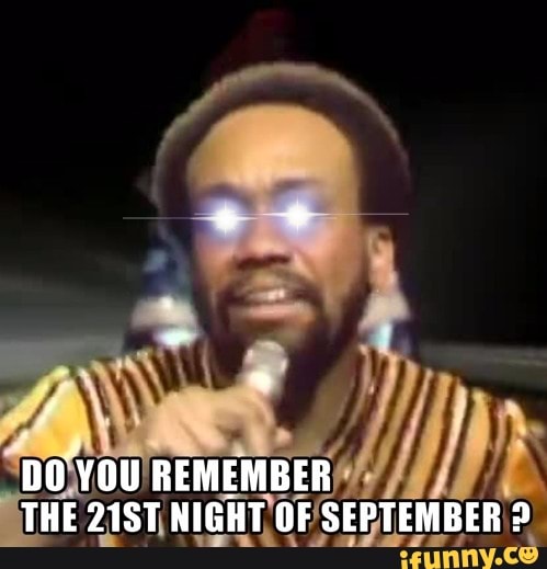 DO YOU REMEMBER THE 21ST NIGHT OF SEPTEMBER - iFunny Brazil