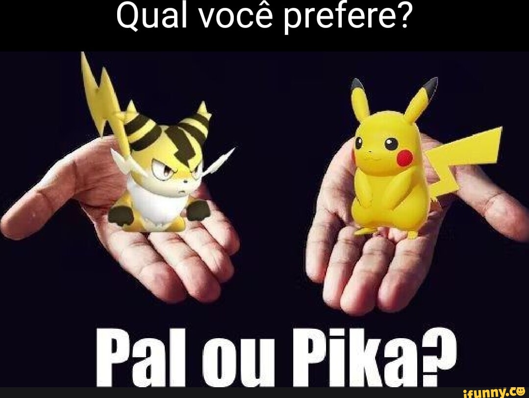Qual você prefere"? Pal ou Pika? - iFunny Brazil