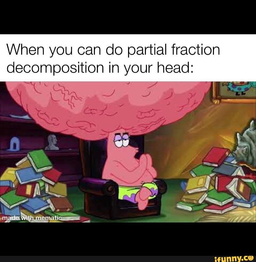 When you can do partial fraction decomposition in your head: - iFunny ...