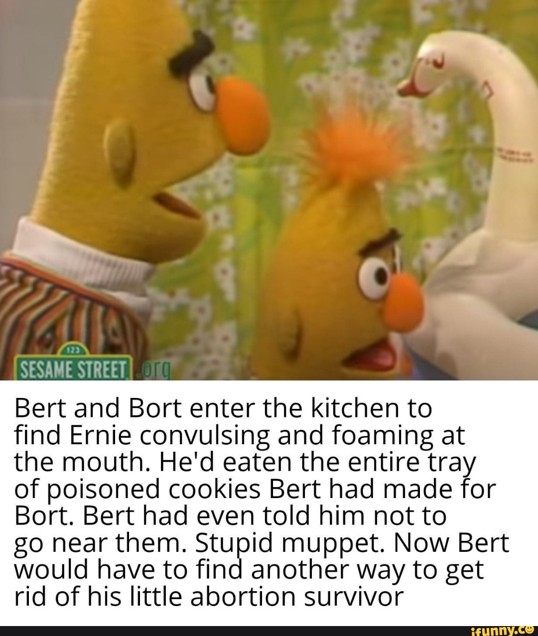 SESAME STREET Bert and Bort enter the kitchen to find Ernie convulsing ...