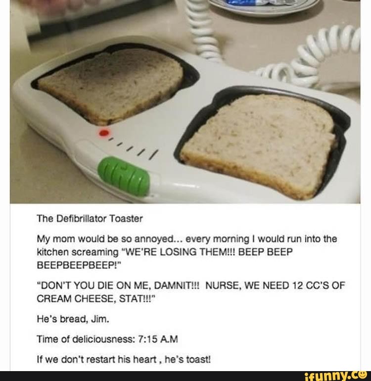 The Defibrillator Toaster My mom would be so annoyed... every morning I ...