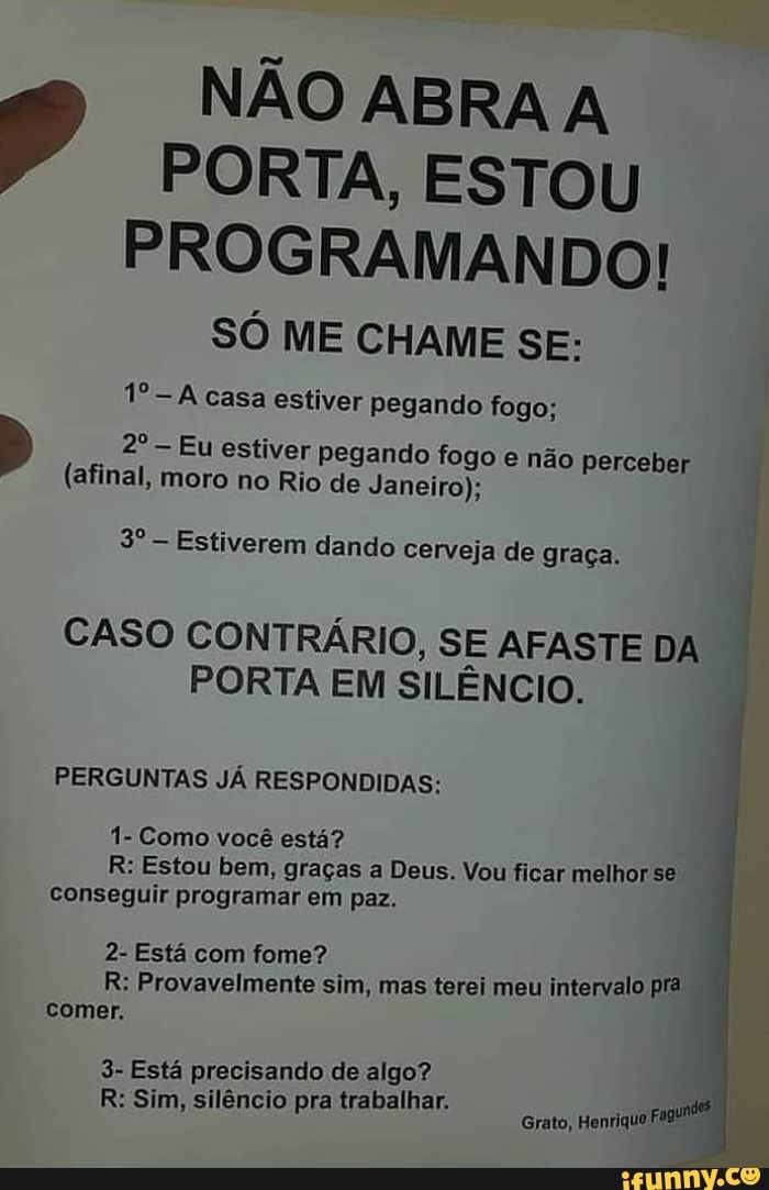NÃO ABRA A PORTA, ESTOU PROGRAMANDO! SÓ ME CHAME SE: 1º-A casa estiver pegando fogo; - Eu ...