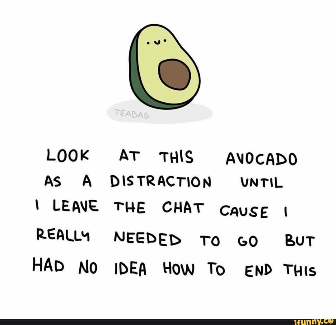 LOOK AT THIS ANOCADO AS DISTRACTION UNTIL LEAVE THE CHAT CAUSE REALLY ...