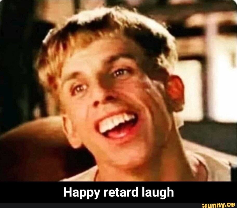Happy retard laugh - Happy retard laugh - iFunny Brazil