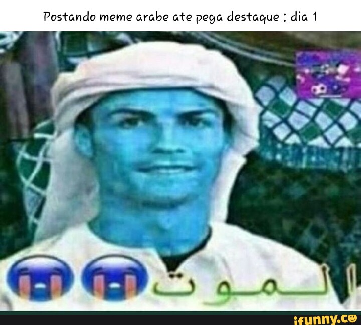 Postando meme arabe ate pega destaque : dia 1 - iFunny Brazil