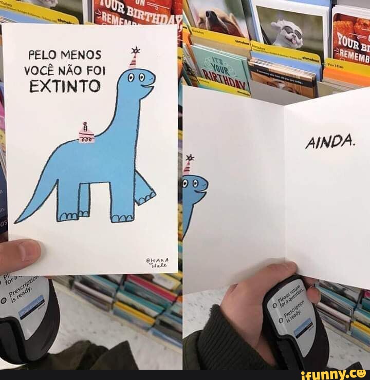 PELO MENOS vOCÊ NÃO FOI EXTINTO - iFunny Brazil