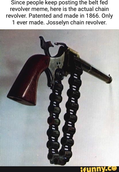 Since people keep posting the belt fed revolver meme, here is the ...