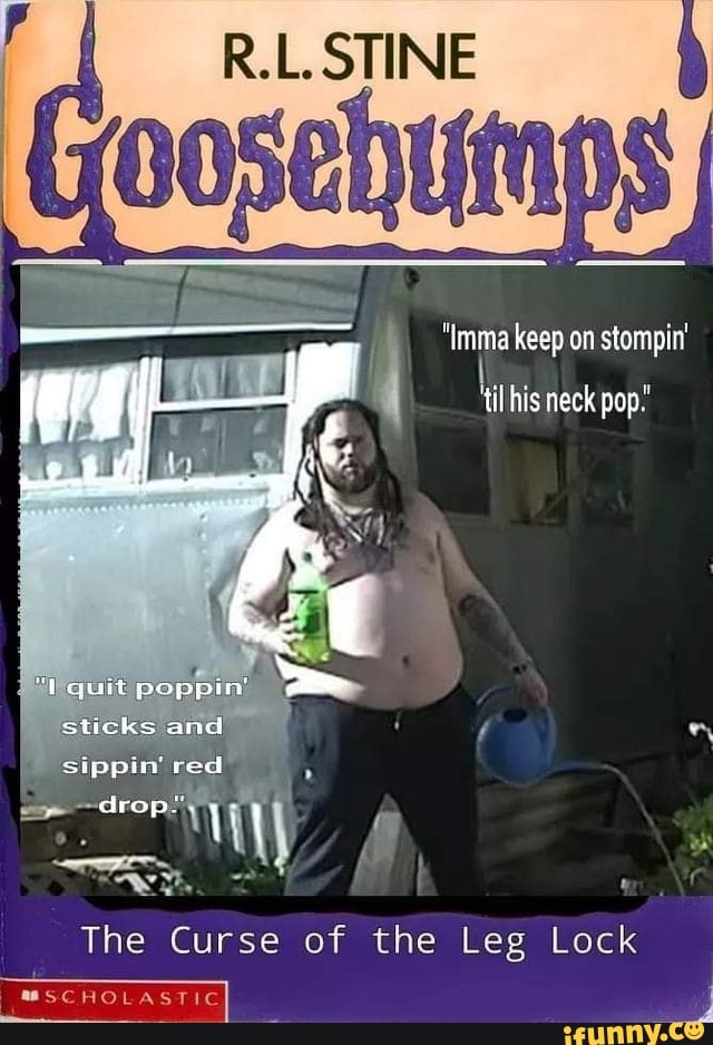 R.L. STINE "Imma keep on stompin' 'til his neck pop.' quit poppin ...