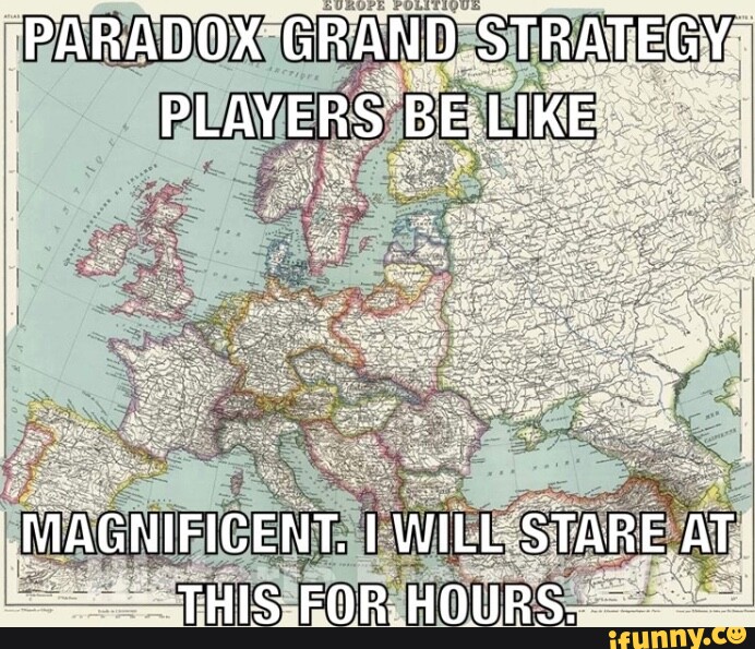 PARADOX GRAND STRATEGY PLAYERS BE.LIKE MAGHIFICENT. WILE. STARE I AT ...