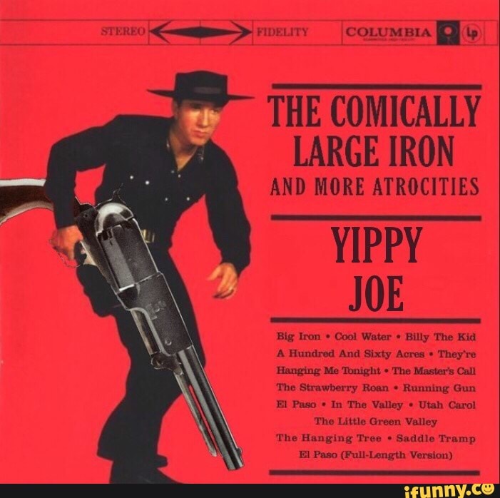 ST DELITY cotumpia THE COMICALLY LARGE IRON AND MORE ATROCITIES YIPPY ...