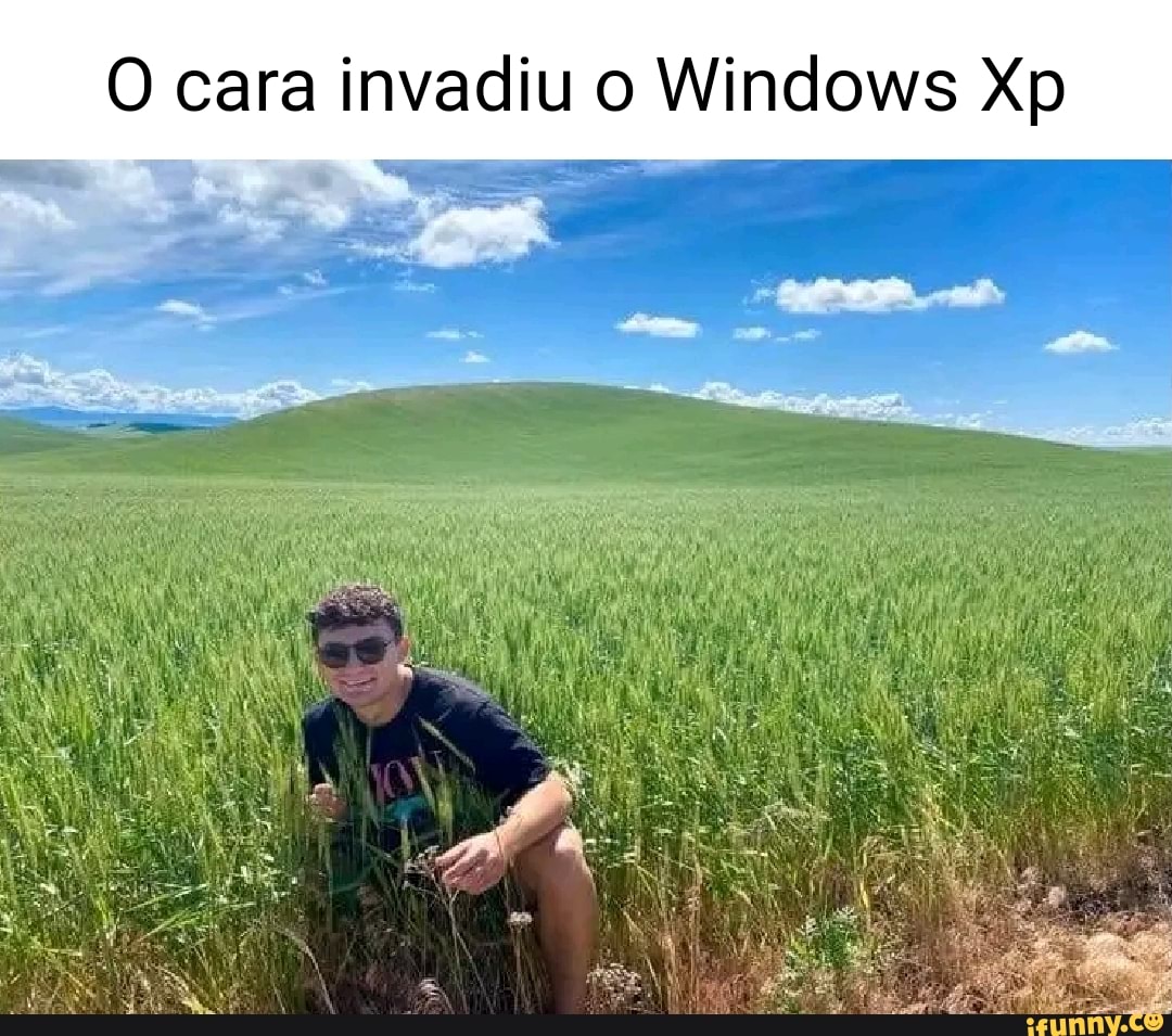 O cara invadiu o Windows Xp - iFunny Brazil