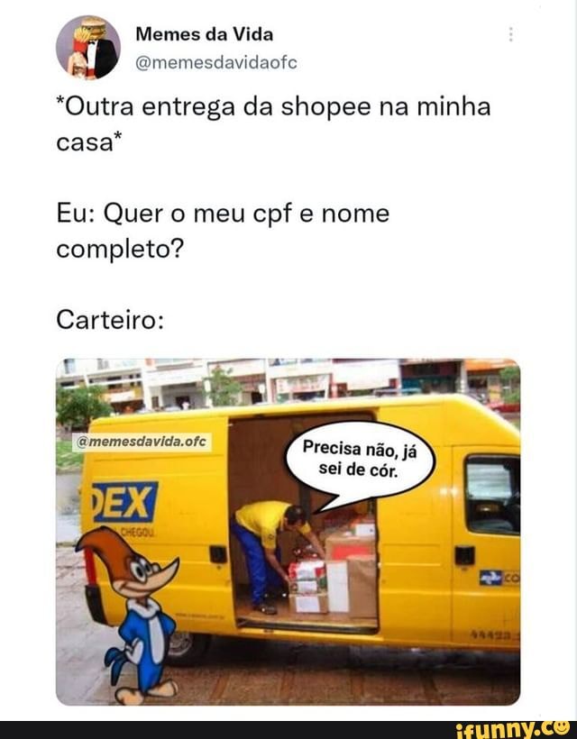 Memes da Vida (Qmemesdavidaofe *Outra entrega da shopee na minha casa ...
