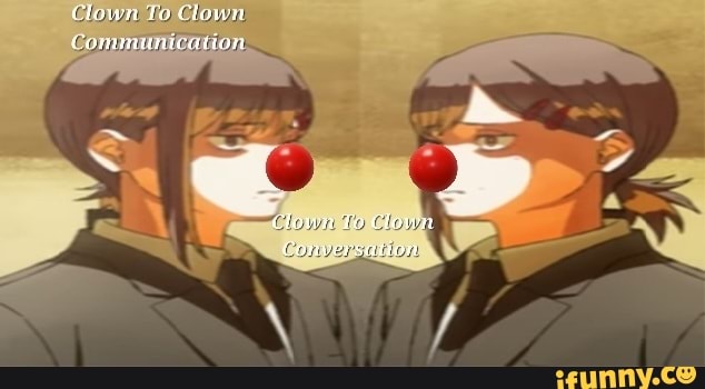 Clowt te Closir Communicition SS Clown To Clowit Conversation - iFunny ...