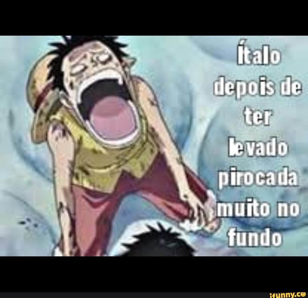 Italo depols de de vado pirocada "muito no fundo - iFunny Brazil