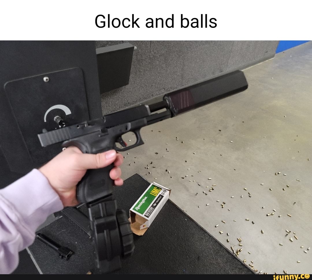 Glock and balls - iFunny Brazil