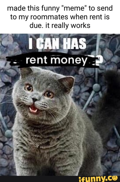 Made this funny "meme" to send to my roommates when rent is due. it ...