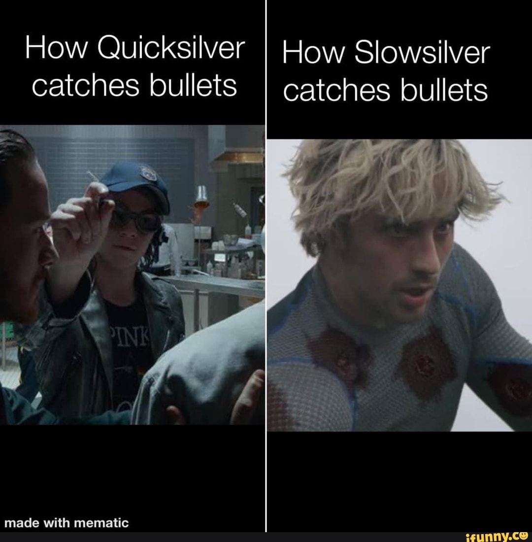 How Quicksilver catches bullets How Slowsilver catches bullets - iFunny ...