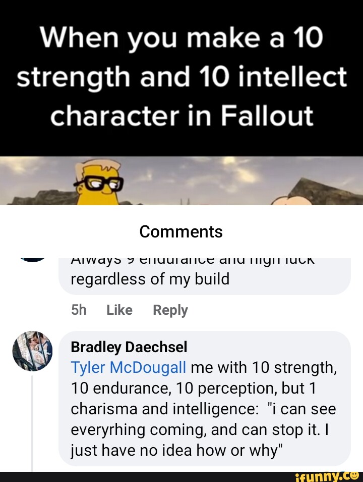 When you make a 10 strength and 10 intellect character in Fallout ...