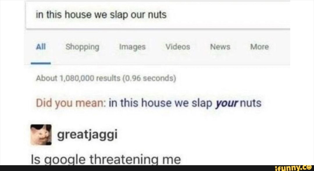 In this house we slap our nuts All Shopping images Videos News More ...