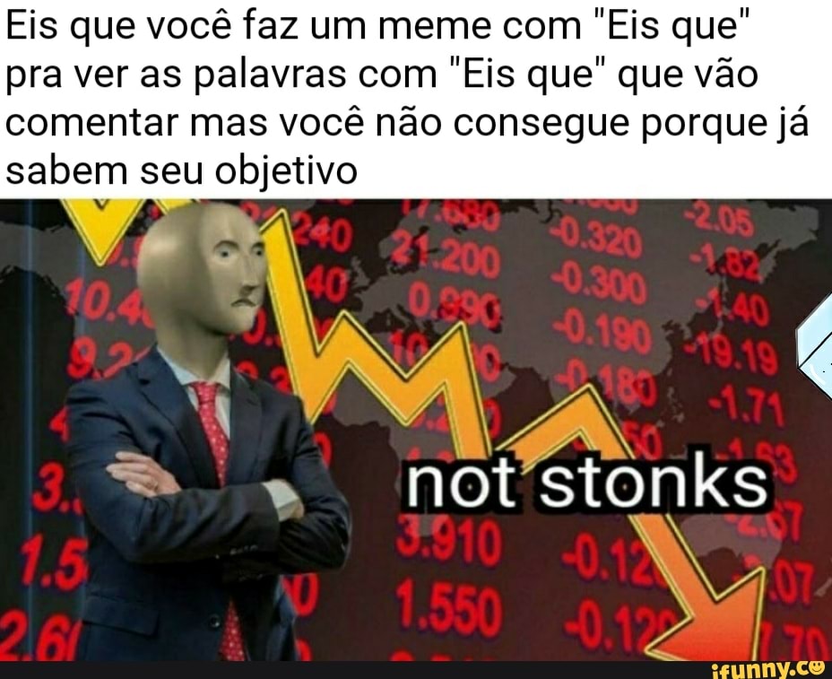 Eis que você faz um meme com "Eis que" pra ver as palavras com "Eis que ...