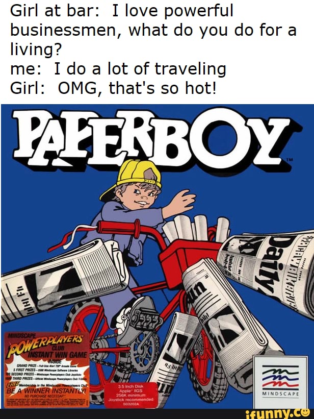 Paperboy meme - Girl at bar: I love powerful businessmen, what do you ...