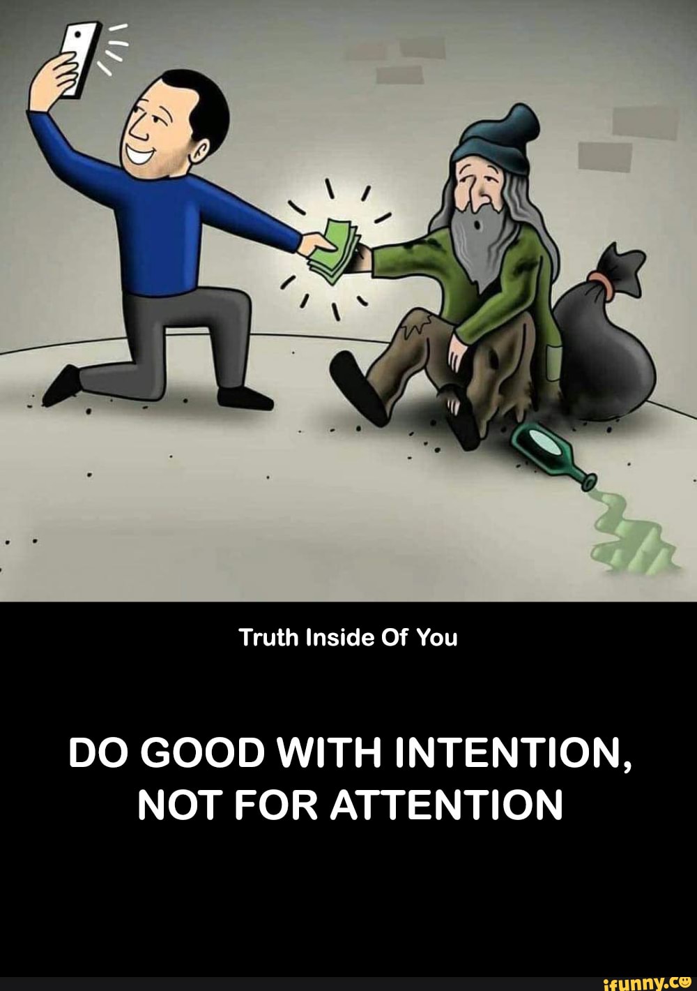 Truth Inside Of You DO GOOD WITH INTENTION, NOT FOR ATTENTION - iFunny ...