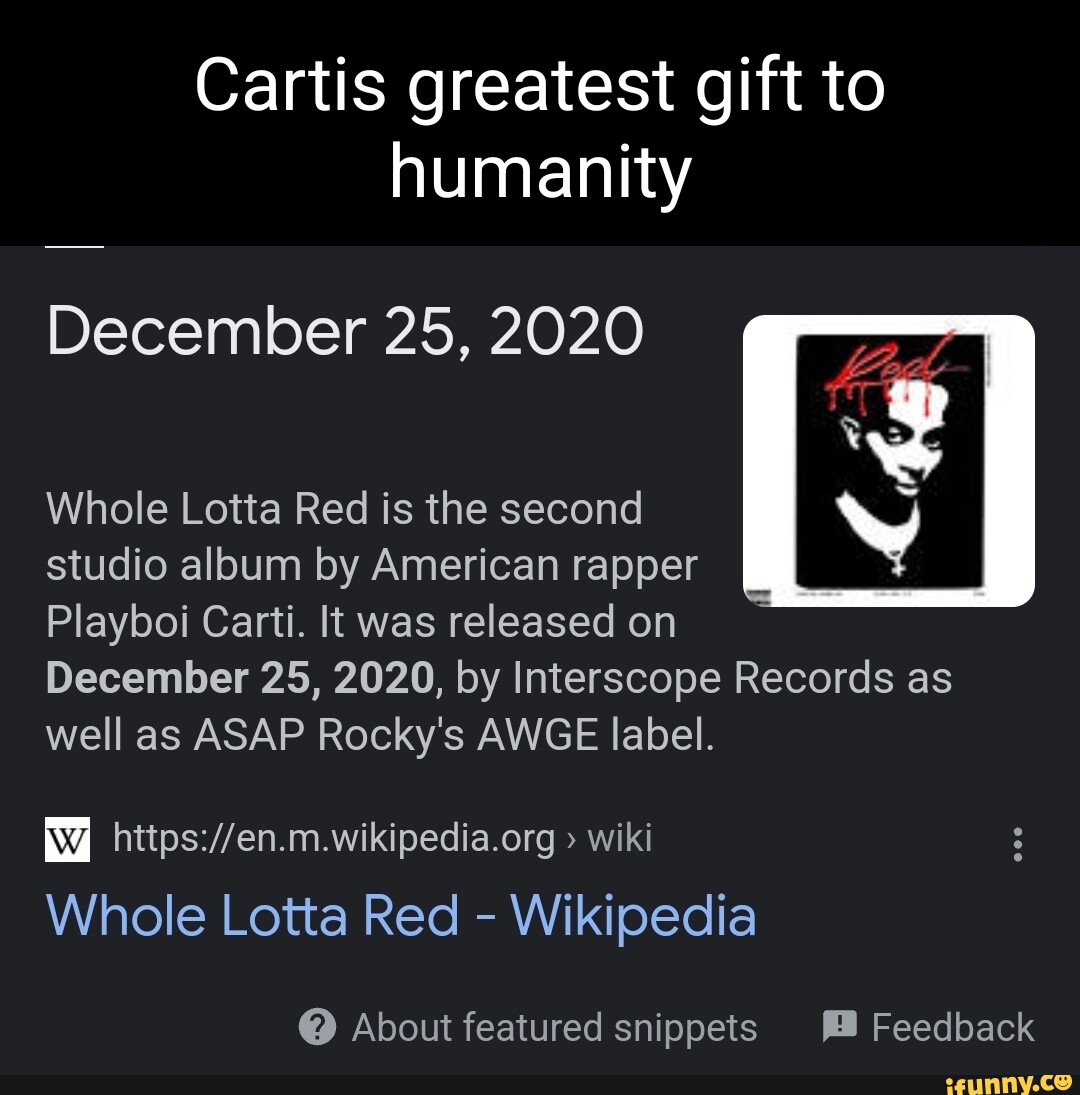 Cartis greatest gift to humanity December 25, 2020 Whole Lotta Red is ...
