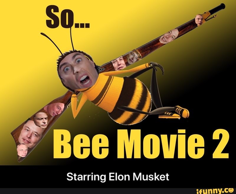 Bee MIWiB 2 Starring Elon Musket - Starring Elon Musket - iFunny Brazil
